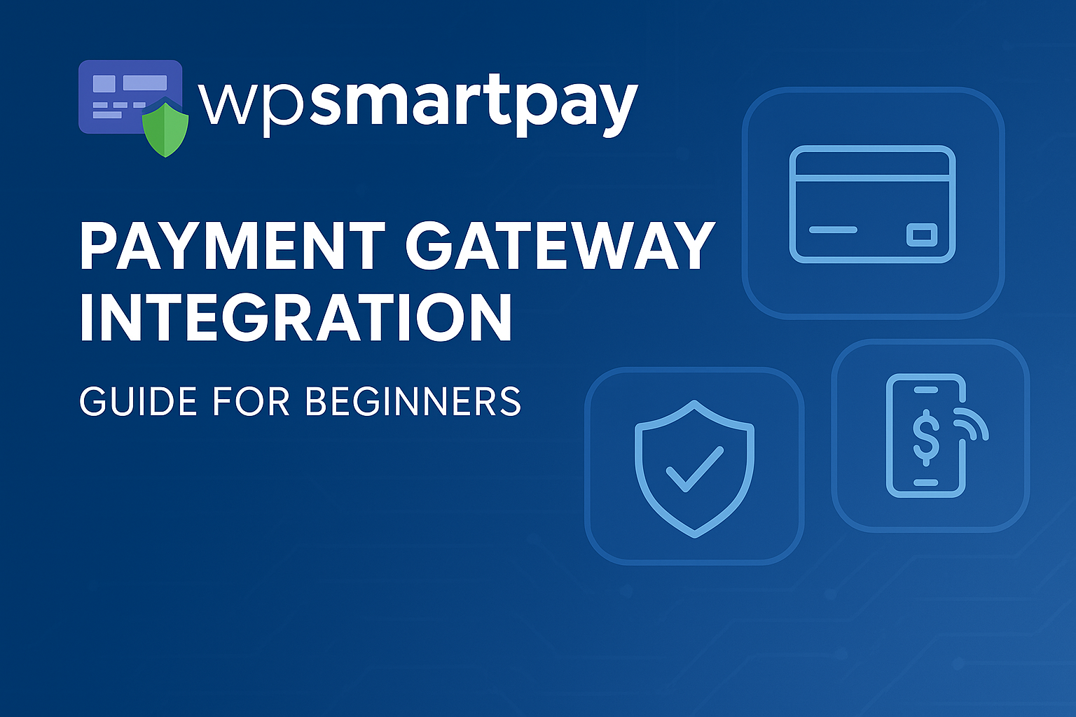 Seamless Payment Gateway Integration Guide for Beginners - WPSmartPay